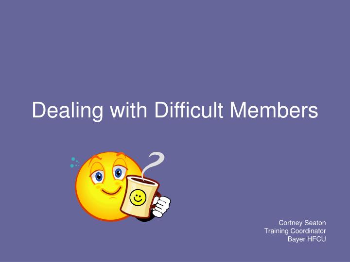 PPT - Dealing with Difficult Members PowerPoint Presentation, free ...