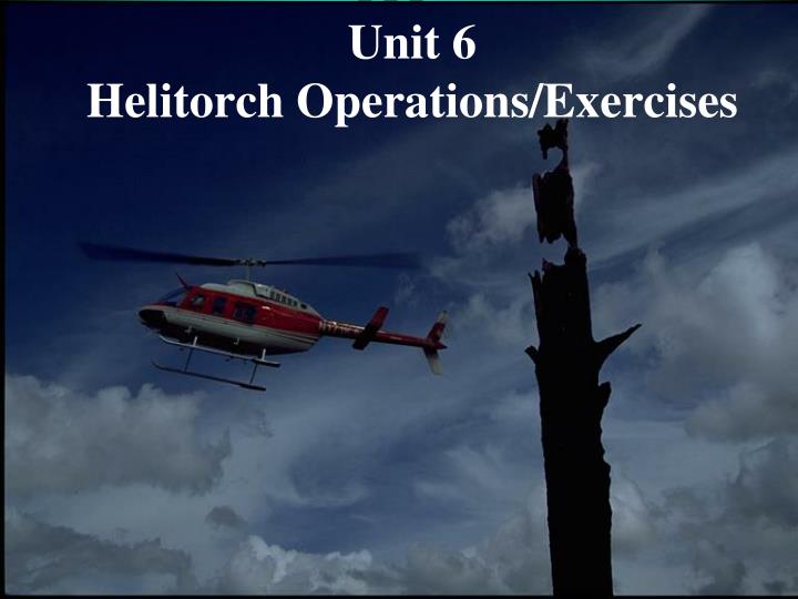 PPT - Unit 6 Helitorch Operations/Exercises PowerPoint Presentation ...