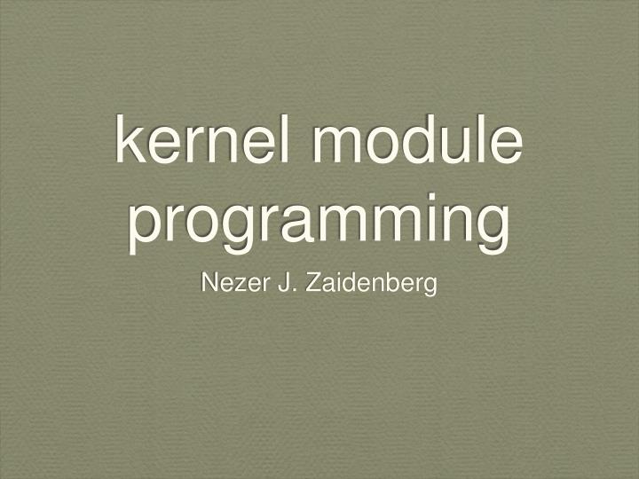 Ppt Kernel Module Programming Powerpoint Presentation Free Download Id3557317 