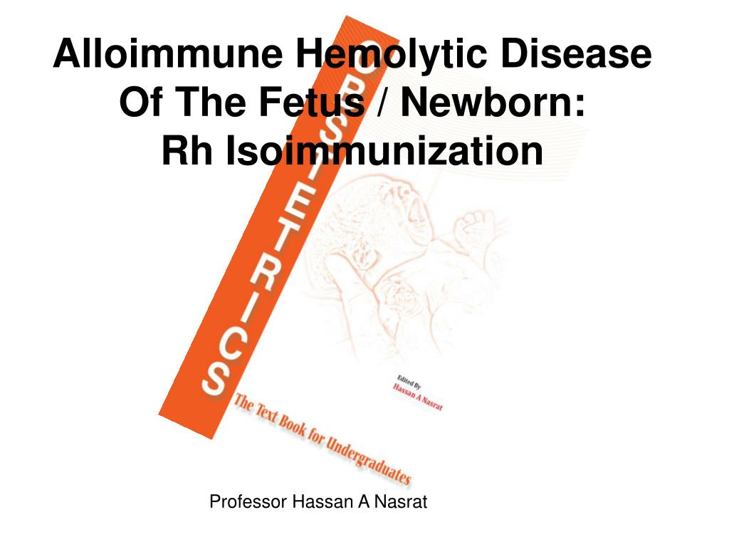 PPT - Alloimmune Hemolytic Disease Of The Fetus / Newborn: Rh ...