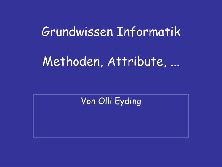 PPT - Grundwissen Informatik Methoden, Attribute, ... PowerPoint ...