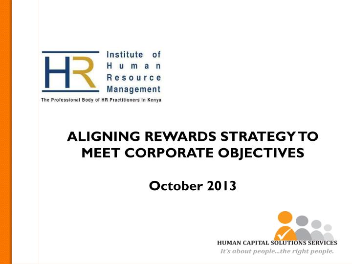 PPT - ALIGNING REWARDS STRATEGY TO MEET CORPORATE OBJECTIVES October ...
