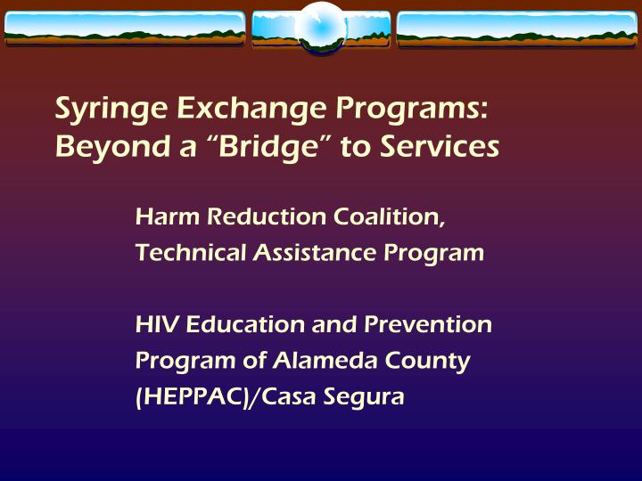 PPT - Syringe Exchange Programs: Beyond a “Bridge” to Services ...