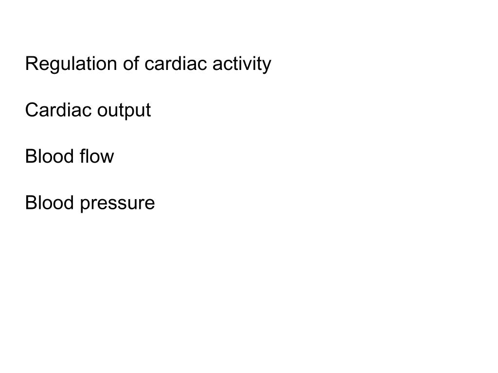 PPT - Regulation of cardiac activity Cardiac output Blood flow Blood ...