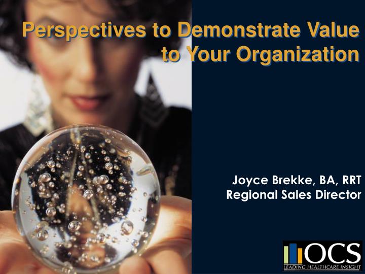 PPT - Perspectives to Demonstrate Value to Your Organization PowerPoint ...