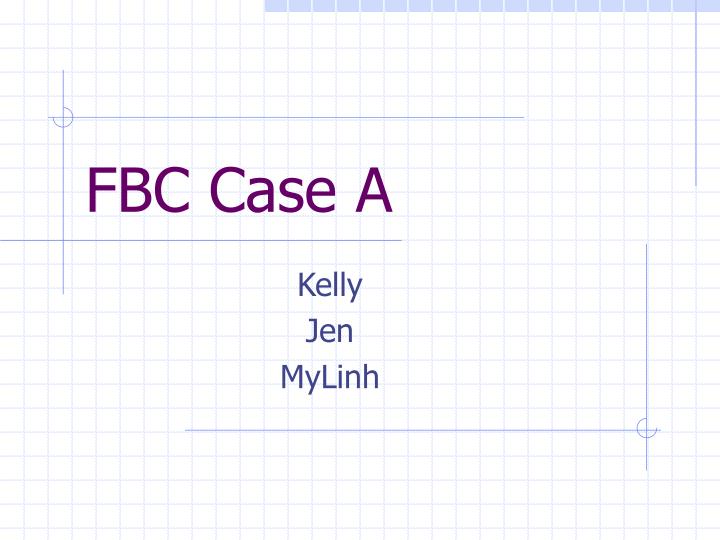 PPT - FBC Case A PowerPoint Presentation, free download - ID:3561561