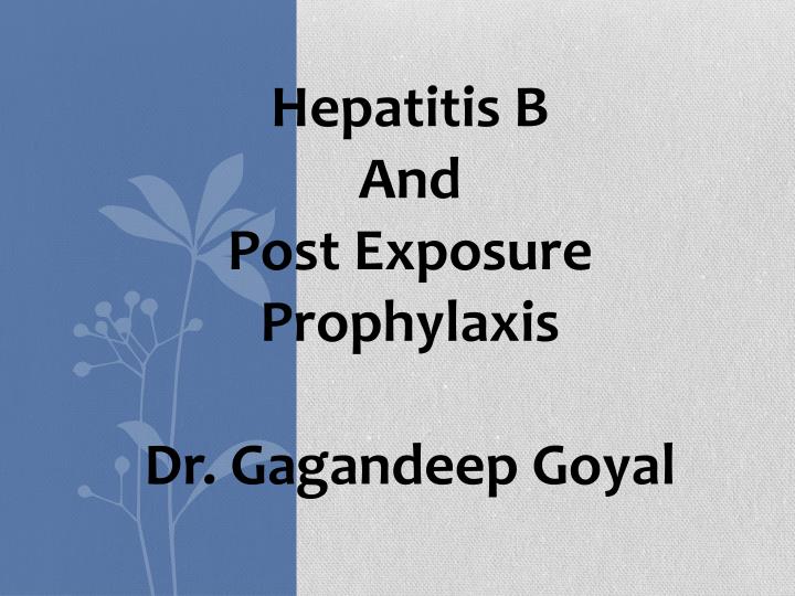 PPT - Hepatitis B And Post Exposure Prophylaxis Dr. Gagandeep Goyal ...