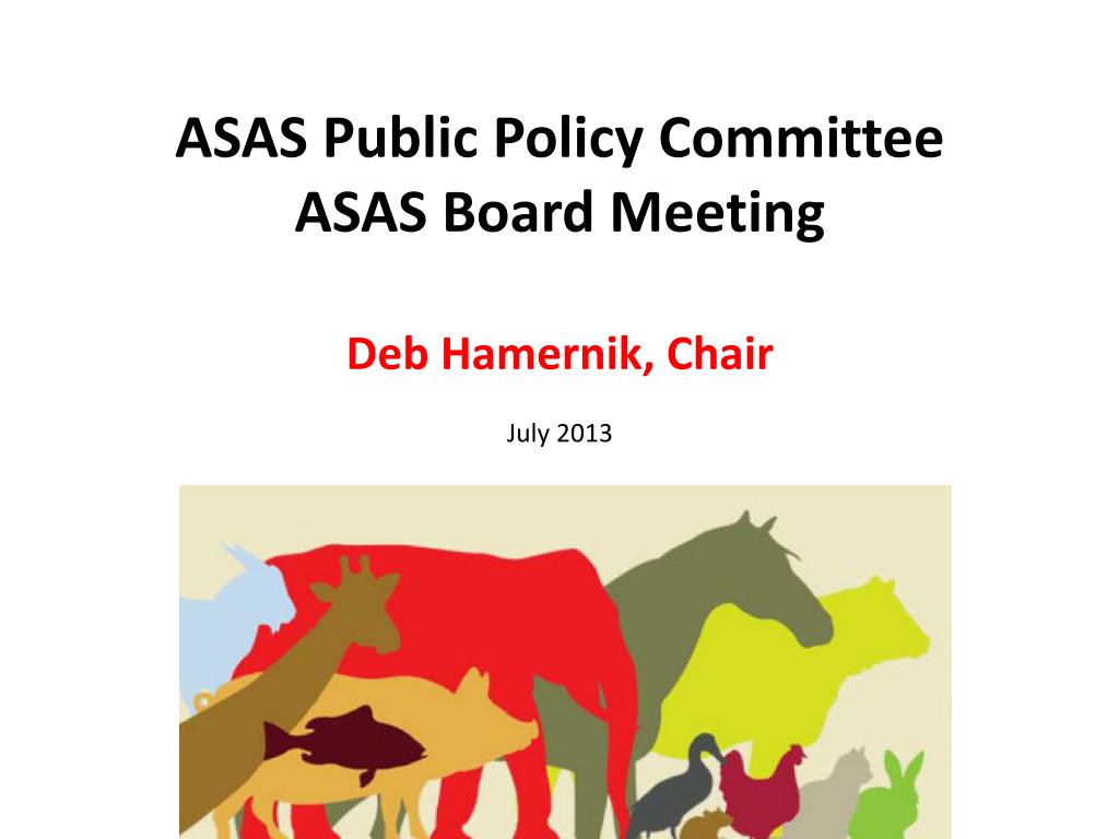 PPT - ASAS Public Policy Committee ASAS Board Meeting Deb Hamernik ...