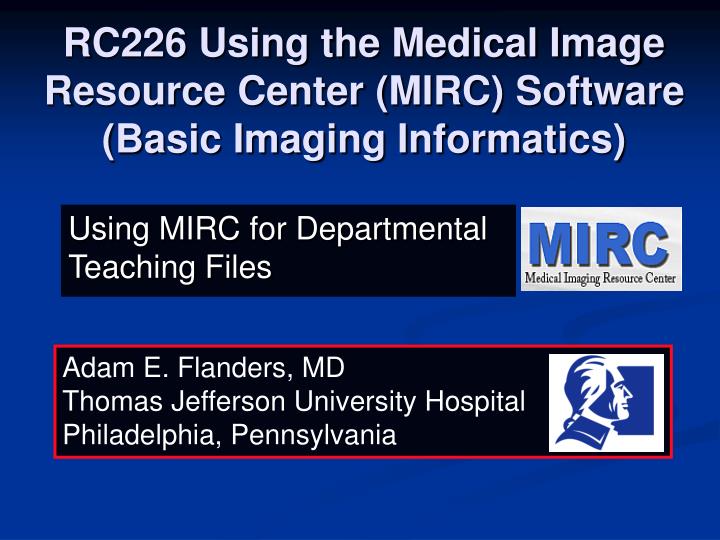 PPT - RC226 Using the Medical Image Resource Center (MIRC) Software ...