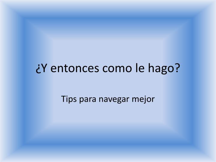 PPT - ¿Y entonces como le hago? PowerPoint Presentation, free download ...