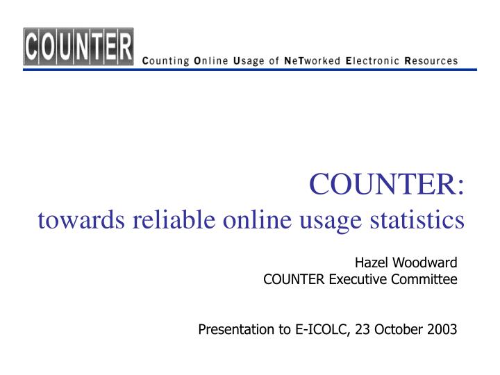PPT - COUNTER: towards reliable online usage statistics PowerPoint ...