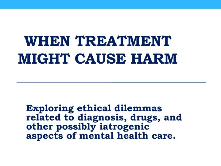 PPT - When treatment might cause harm PowerPoint Presentation, free ...