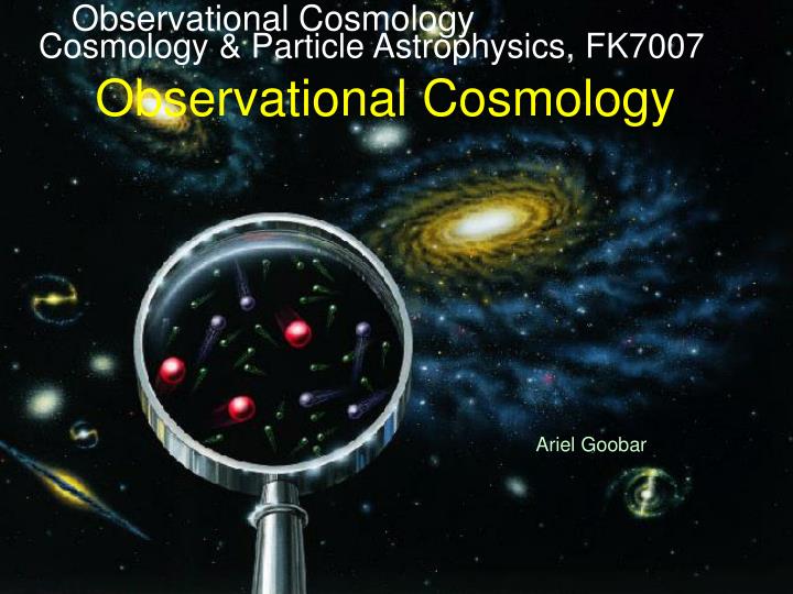 PPT - Cosmology & Particle Astrophysics, FK7007 Observational Cosmology ... PPT - Cosmology & Particle Astrophysics, FK7007 Observational Cosmology ...