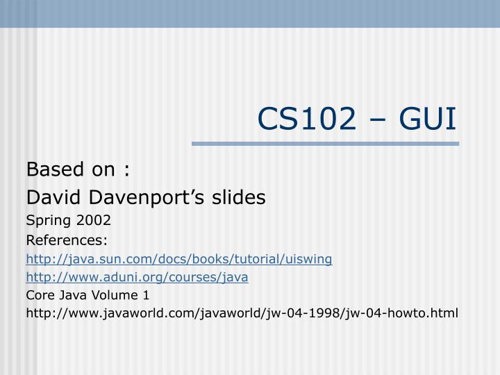 PPT - CS102 – GUI PowerPoint Presentation, free download - ID:3567319 PPT - CS102 – GUI PowerPoint Presentation, free download - ID:3567319
