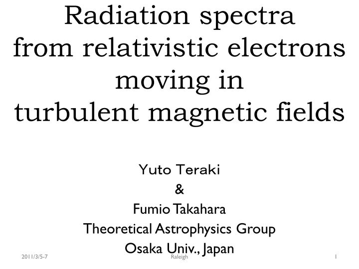 PPT - Radiation spectra from relativistic electrons moving in turbulent ... PPT - Radiation spectra from relativistic electrons moving in turbulent ...