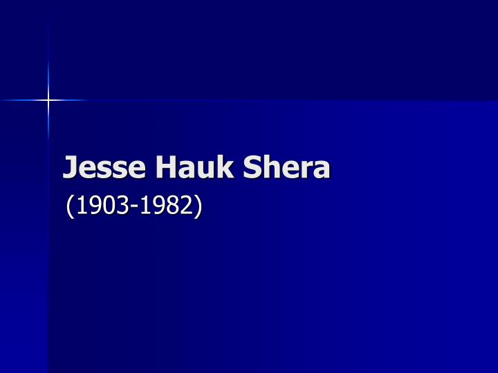 PPT - Jesse Hauk Shera PowerPoint Presentation, free download - ID:3569427
