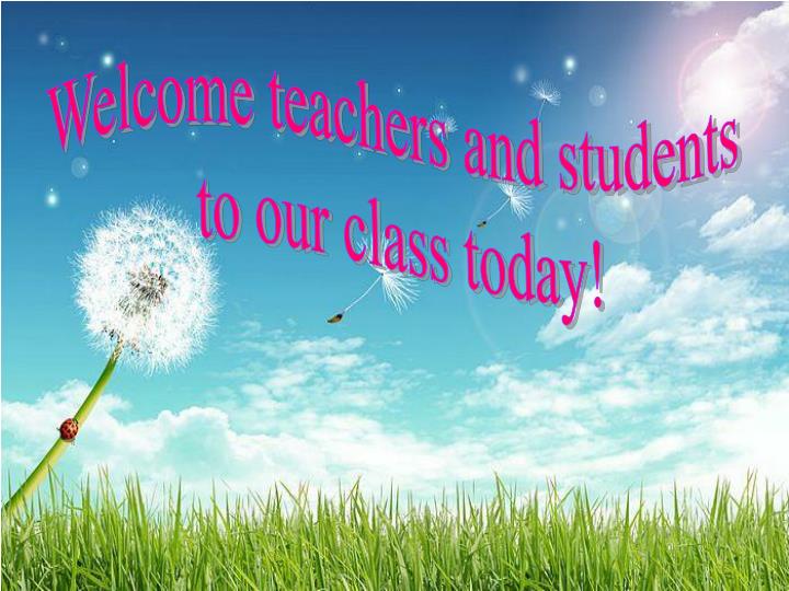 PPT - Welcome teachers and students to our class today! PowerPoint ...