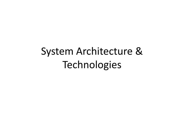 PPT - System Architecture & Technologies PowerPoint Presentation, free ...