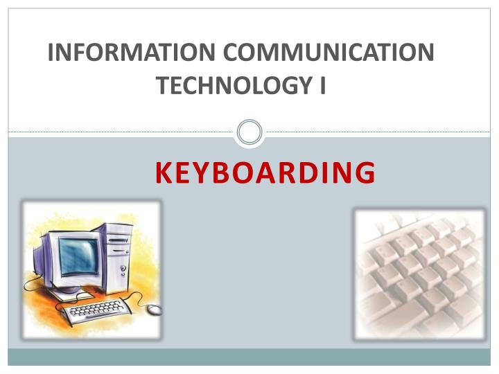 PPT - INFORMATION COMMUNICATION TECHNOLOGY I PowerPoint Presentation ...