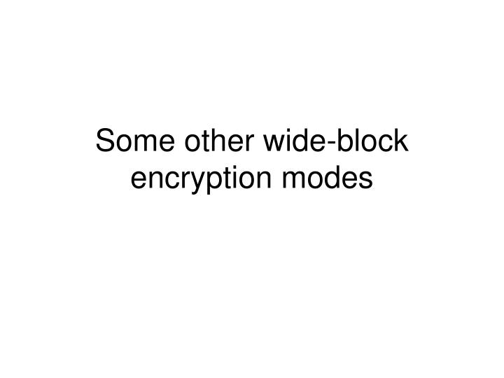 PPT - Some other wide-block encryption modes PowerPoint Presentation ...