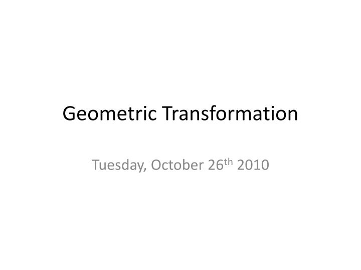 PPT - Geometric Transformation PowerPoint Presentation, free download ...