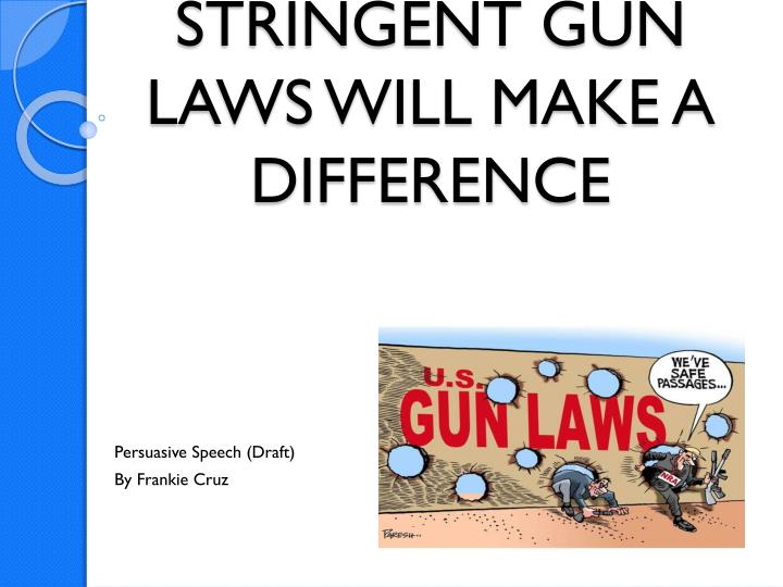 PPT - STRINGENT GUN LAWS WILL MAKE A DIFFERENCE PowerPoint Presentation ...