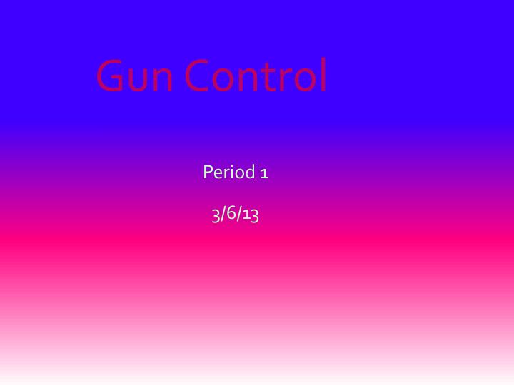 PPT - Gun Control PowerPoint Presentation, free download - ID:3577012