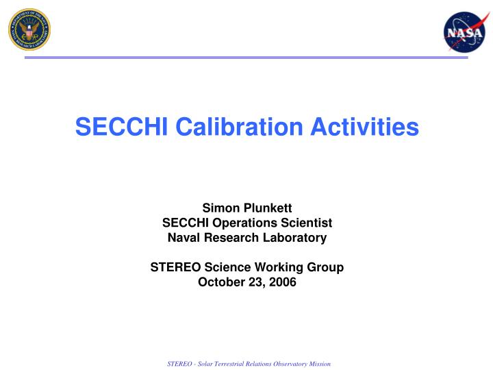 PPT - SECCHI Calibration Activities Simon Plunkett SECCHI Operations ...