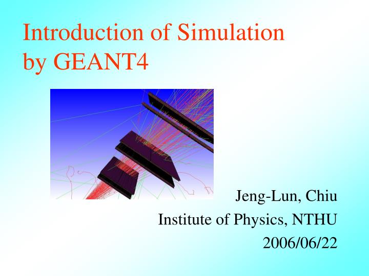 PPT - Introduction of Simulation by GEANT4 PowerPoint Presentation, free download - ID:3579313