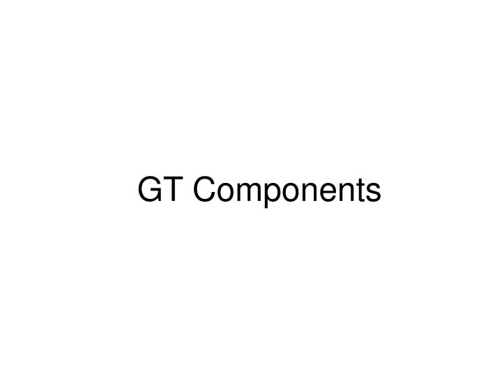 PPT - GT Components PowerPoint Presentation, free download - ID:3579323