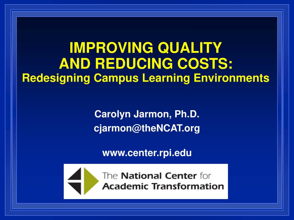 PPT - IMPROVING QUALITY AND REDUCING COSTS: Redesigning Campus Learning ...
