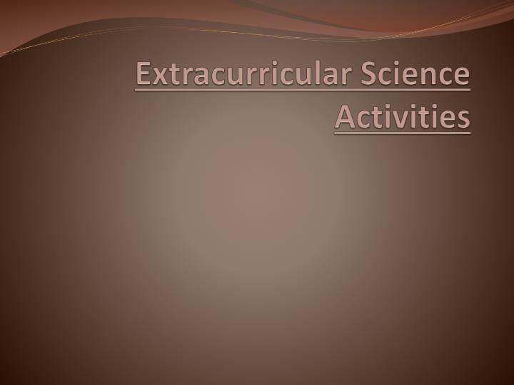 PPT - Extracurricular Science Activities PowerPoint Presentation, free ...