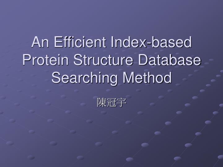PPT - An Efficient Index-based Protein Structure Database Searching Method PowerPoint ...