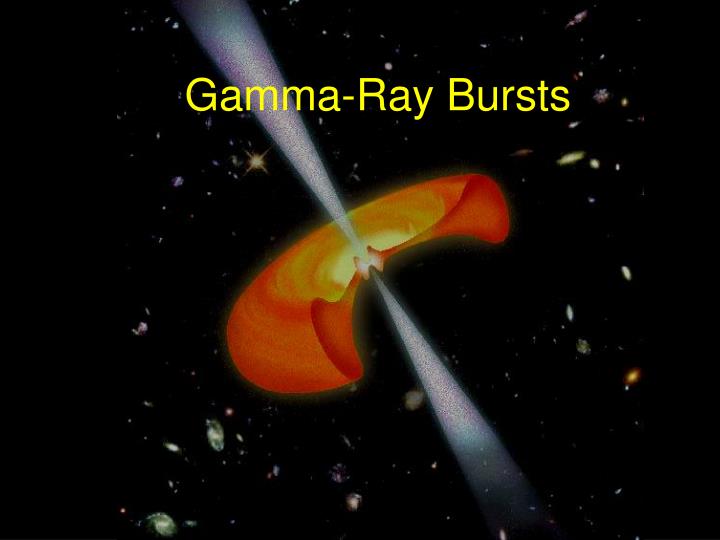 PPT - Gamma-Ray Bursts PowerPoint Presentation, free download - ID:3583306