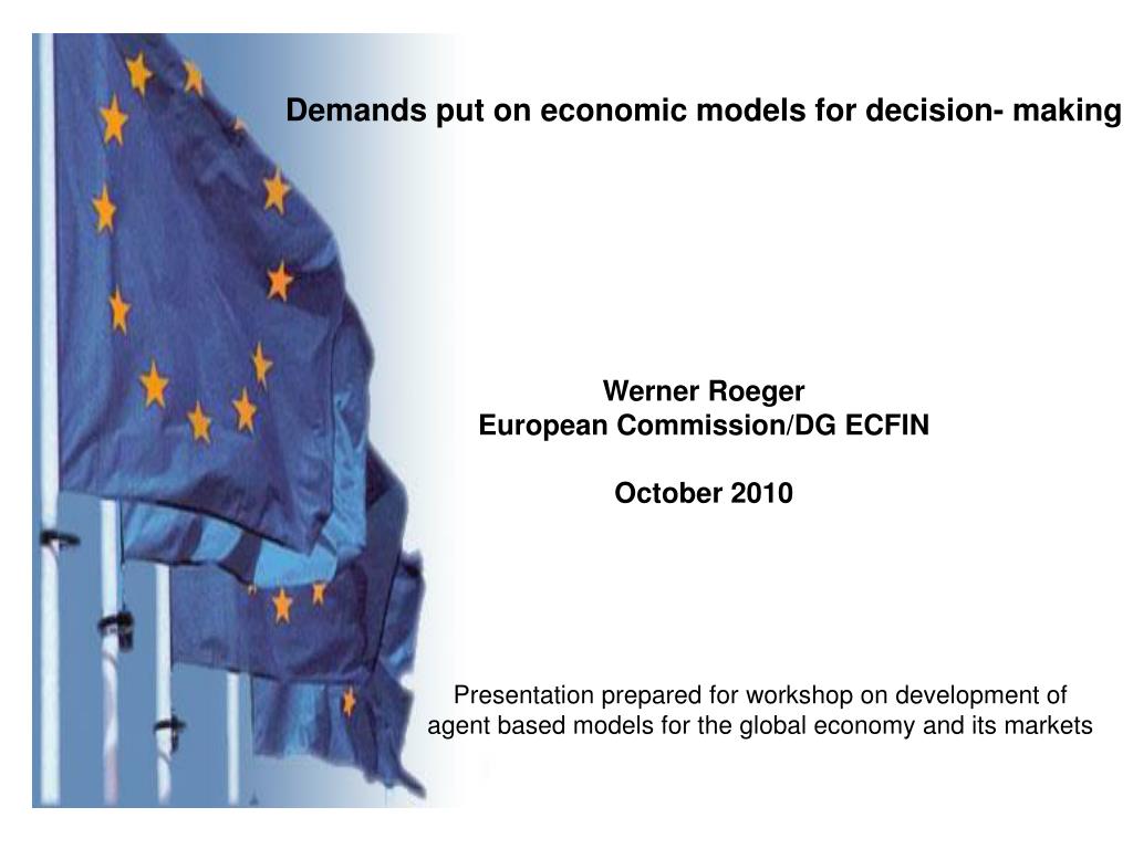PPT - Demands put on economic models for decision- making Werner Roeger ...