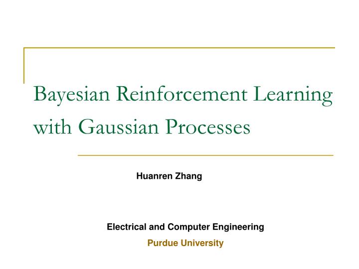 PPT - Bayesian Reinforcement Learning with Gaussian Processes PowerPoint Presentation - ID:3586436