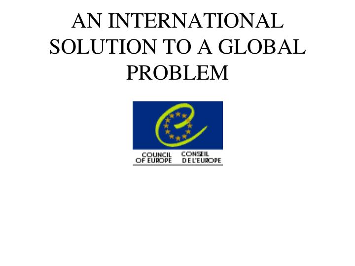 PPT - AN INTERNATIONAL SOLUTION TO A GLOBAL PROBLEM PowerPoint ...
