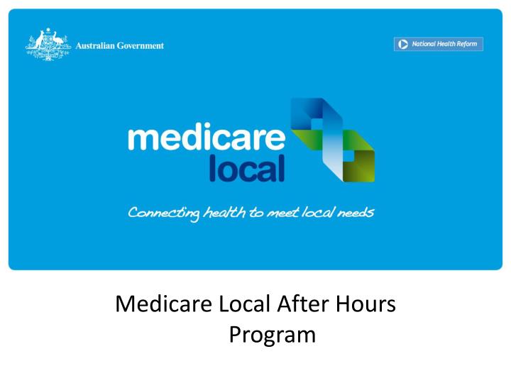 PPT - Medicare Local After Hours Program PowerPoint Presentation, free ...