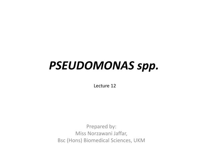PPT - PSEUDOMONAS spp. PowerPoint Presentation, free download - ID:3589576