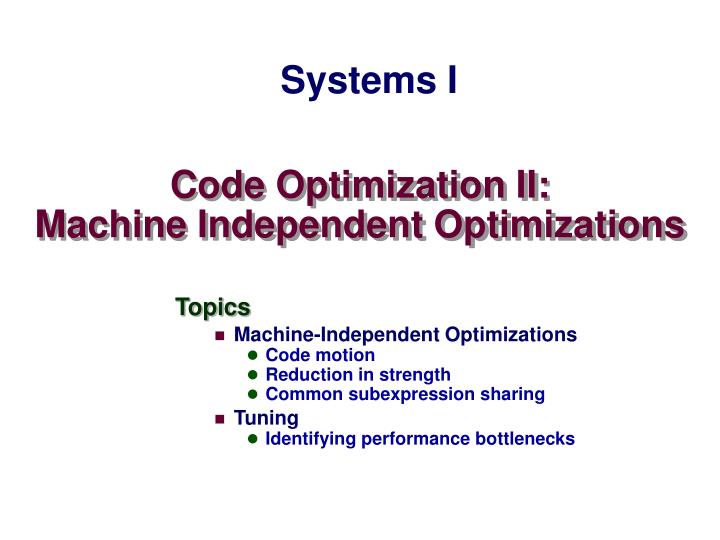 PPT - Code Optimization II: Machine Independent Optimizations ...