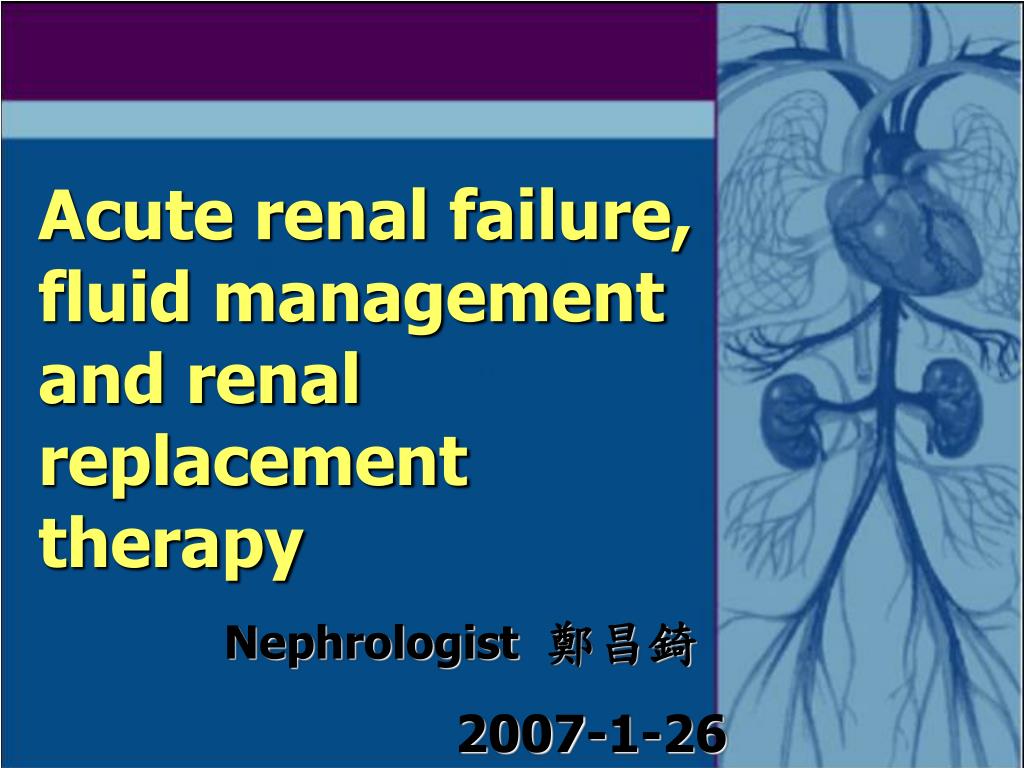PPT - Acute renal failure, fluid management and renal replacement ...