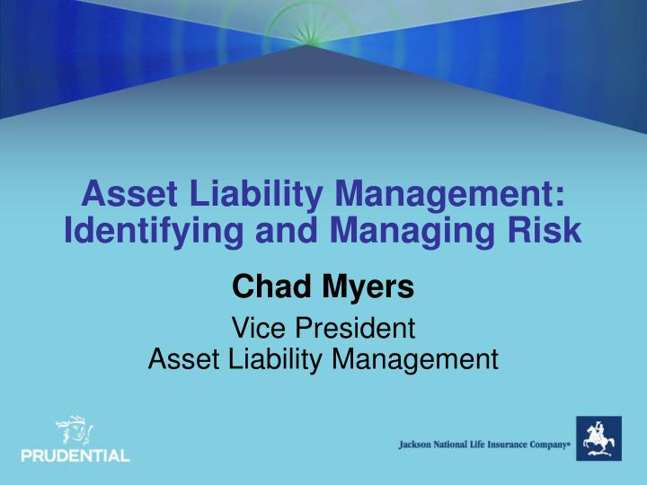 PPT - Asset Liability Management: Identifying and Managing Risk ...