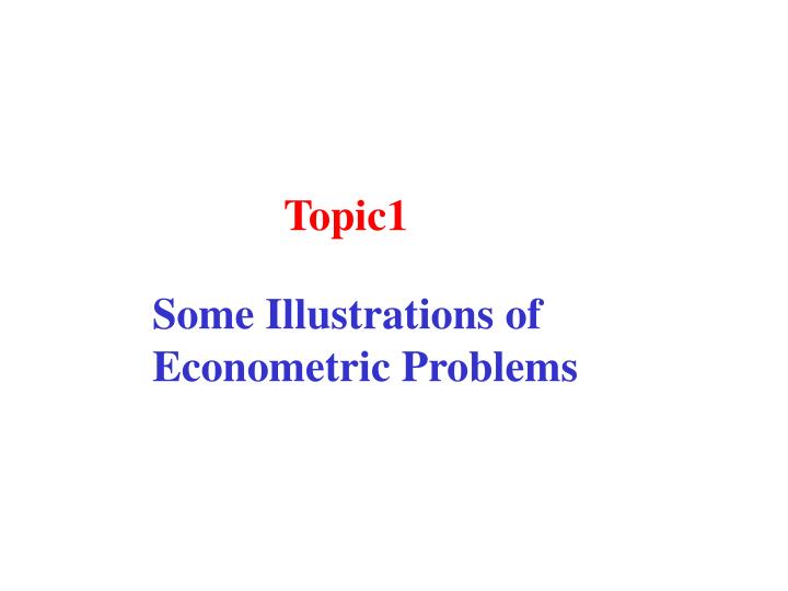 PPT - Some Illustrations of Econometric Problems PowerPoint ...