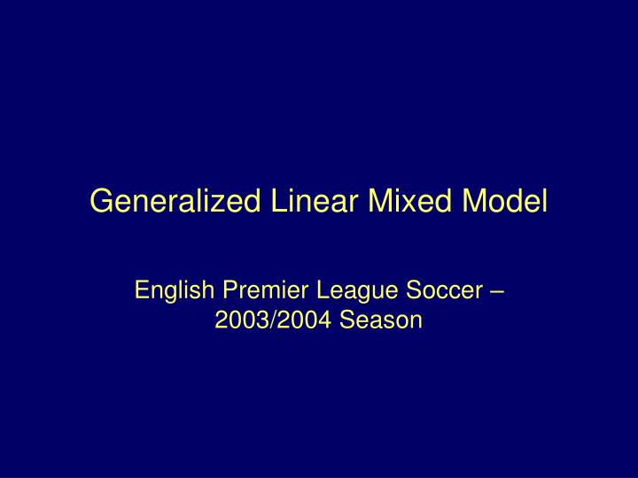 PPT - Generalized Linear Mixed Model PowerPoint Presentation, free ... PPT - Generalized Linear Mixed Model PowerPoint Presentation, free ...