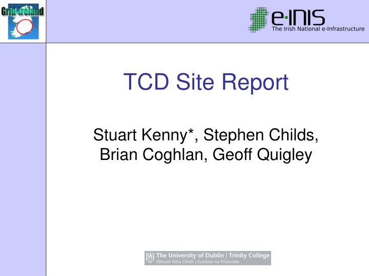 PPT - TCD Site Report PowerPoint Presentation, free download - ID:3593166