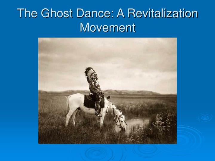 PPT - The Ghost Dance: A Revitalization Movement PowerPoint ...