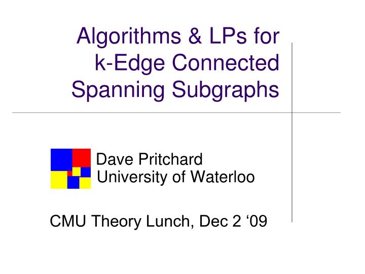 PPT - Algorithms & LPs for k-Edge Connected Spanning Subgraphs ...