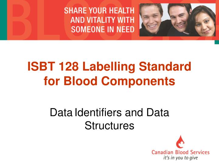 PPT - ISBT 128 Labelling Standard for Blood Components PowerPoint ...