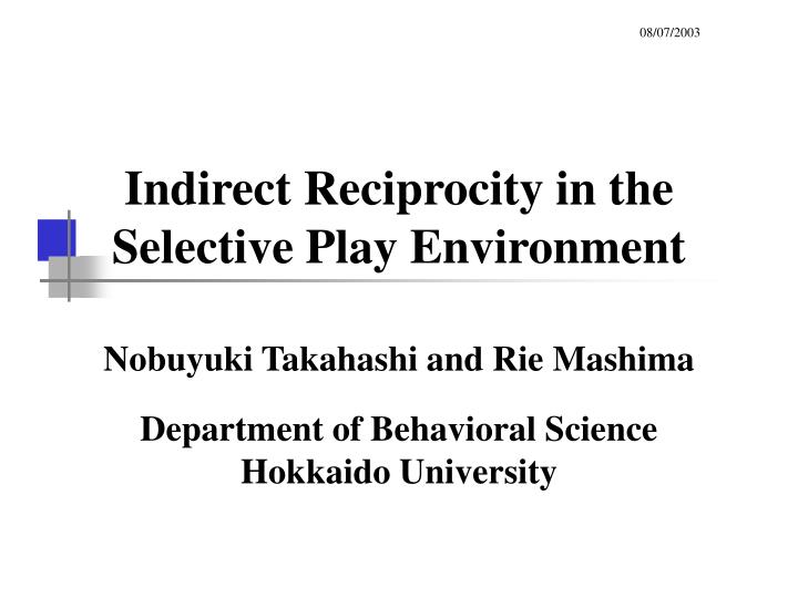 PPT - Indirect Reciprocity in the Selective Play Environment PowerPoint ...
