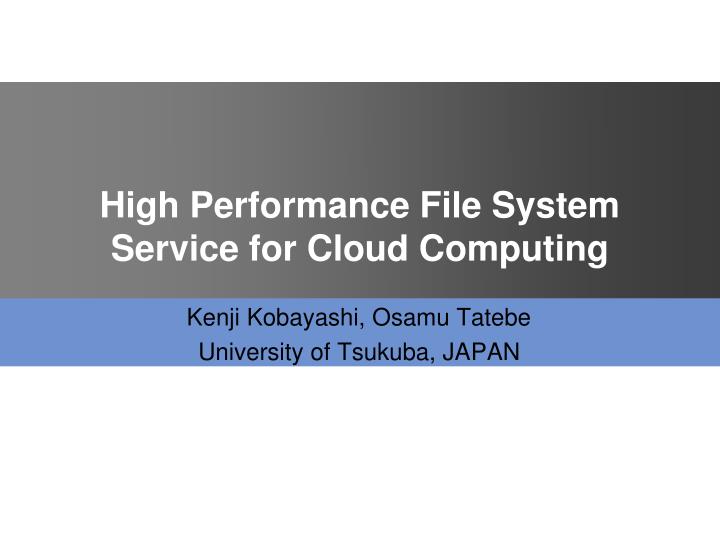 PPT - High Performance File System Service for Cloud Computing ... PPT - High Performance File System Service for Cloud Computing ...